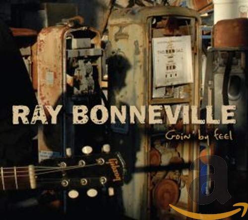 Going by Feel: Ray Bonneville, Ray Bonneville, Gurf Morlix, Gurf Morlix ...