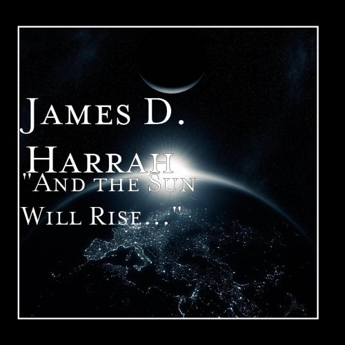 James D. Harrah - And the Sun Will Rise... - Amazon.com Music