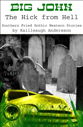 Big John : The Hick from Hell - Southern Fried Gothic Western Horror ...