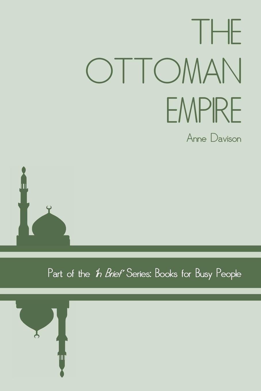 The Ottoman Empire: 3 ('In Brief' Books for Busy People): Amazon.co.uk ...
