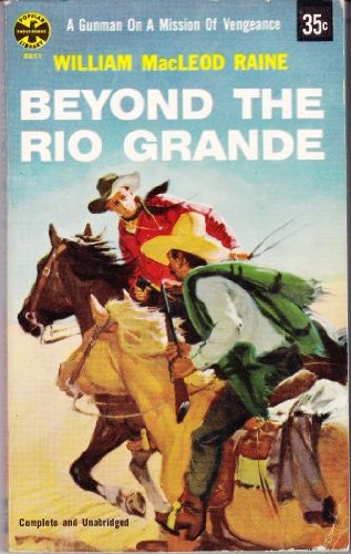 Beyond the Rio Grande: William MacLeod Raine: Amazon.com: Books
