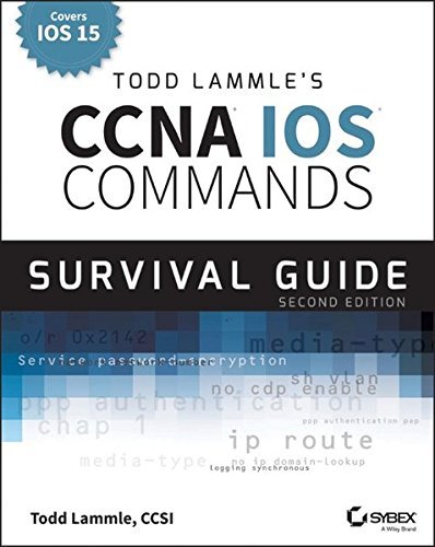Todd Lammle's CCNA/CCENT IOS Commands Survival Guide: Exams 100-101 ...