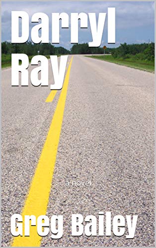 Darryl Ray: a novel eBook : Bailey, Greg: Amazon.co.uk: Kindle Store