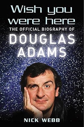 Wish You Were Here: The Official Biography of Douglas Adams: Nick Webb: 9780755311668: Amazon ...