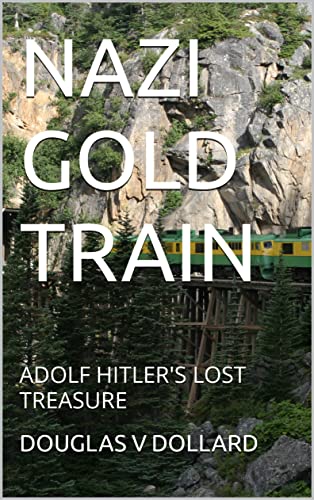 NAZI GOLD TRAIN: ADOLF HITLER'S LOST TREASURE - Kindle edition by ...