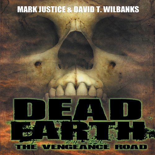 Dead Earth: The Vengeance Road (Audio Download): Mark Justice, Jay ...