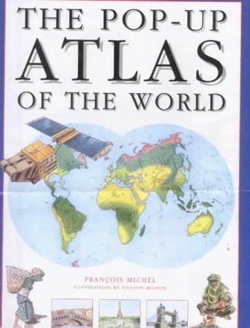 The Pop-up Atlas of the World: Michel, Francois, Mignon, Philippe ...