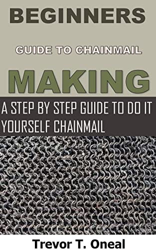 BEGINNERS GUIDE TO CHAINMAIL MAKING: A step by step guide to do it ...