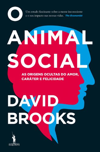 O Animal Social As origens ocultas do amor, caráter e felicidade ...