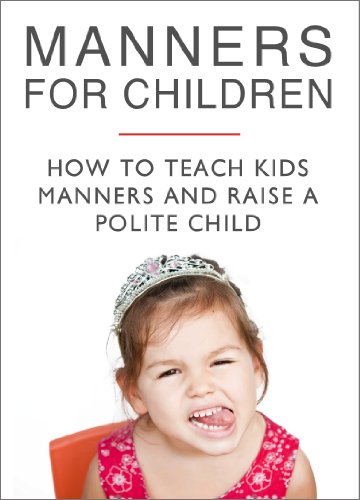 Manners for Children: How to Teach Kids Manners and Raise a Polite ...