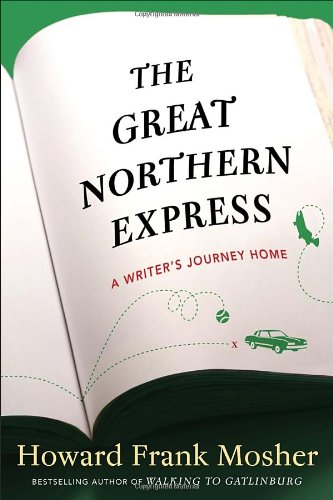 The Great Northern Express: A Writer's Journey Home: Mosher, Howard ...