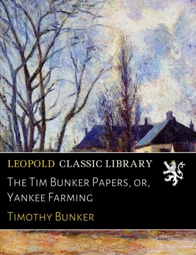 The Tim Bunker Papers, or, Yankee Farming: Bunker, Timothy: Amazon.com ...