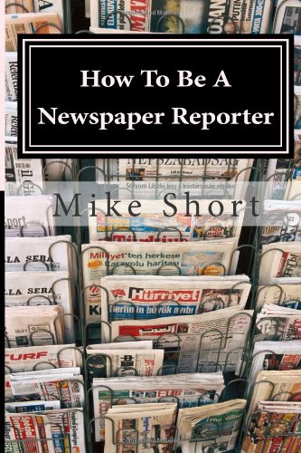 How To Be A Newspaper Reporter: Newspaper Reporting 101 For The ...