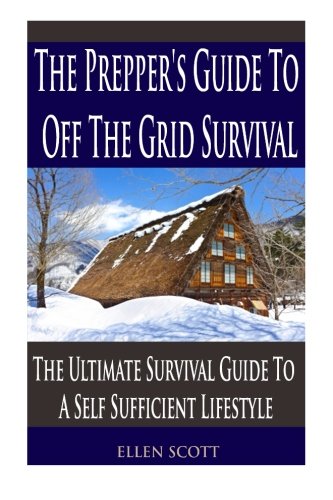 The Prepper?s Guide To Off The Grid Survival: The Ultimate Survival ...