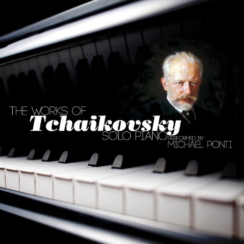 Play The Works of Tchaikovsky: Solo Piano - Performed by Michael Ponti ...