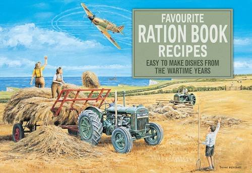 Favourite Ration Book Recipes: Easy to Make Dishes from the Wartime ...