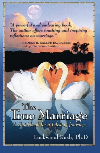 The True Marriage: A Guidebook for a Lifelong Journey: Rush, Lockwood ...