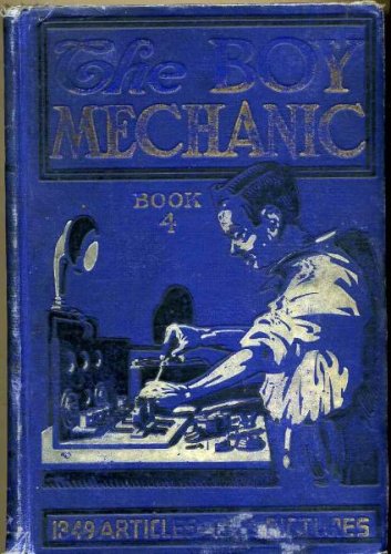 The Boy Mechanic Book 4, A Book that Tells How to Make Things: Unknown ...