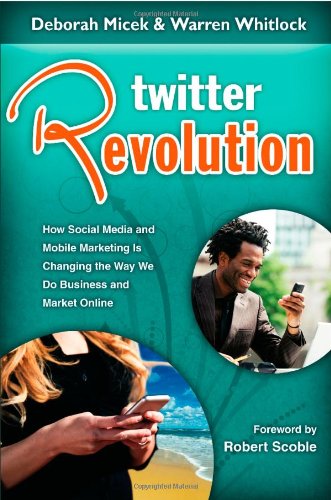 Twitter Revolution: How Social Media and Mobile Marketing is Changing ...