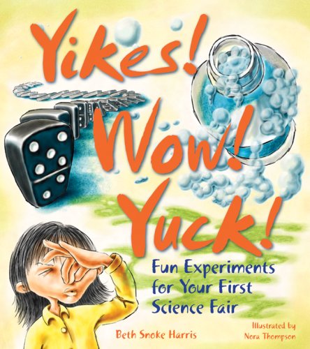 Yikes! Wow! Yuck! Fun Experiments for Your First Science Fair: Harris ...