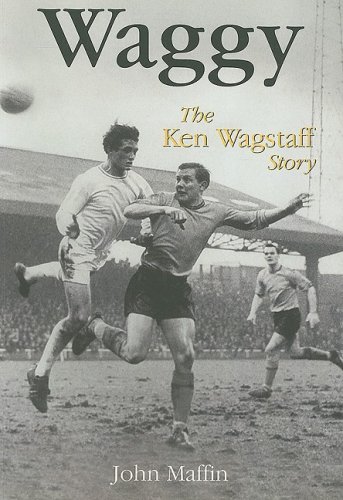Waggy: The Ken Wagstaff Story : Maffin, John: Amazon.co.uk: Books
