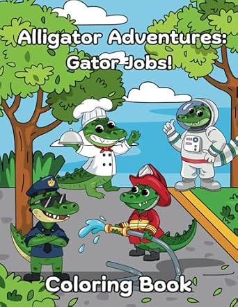 Alligator Adventures: Gator Jobs Coloring Book!: Fun coloring pages for ...
