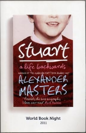 Stuart a life backwards: Alexander Masters: Amazon.com: Books