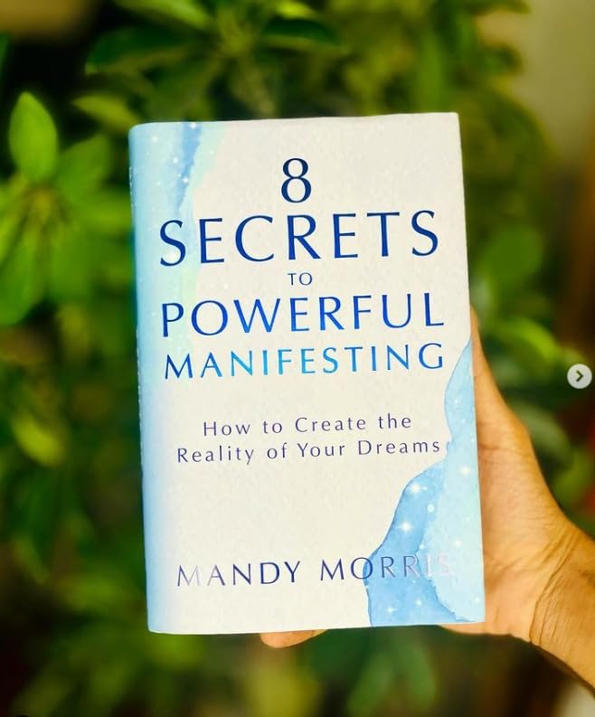 8 Secrets to Powerful Manifesting: How to Create the Reality of Your ...