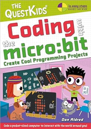 Coding with the micro:bit: Create Cool Programming Projects (The ...