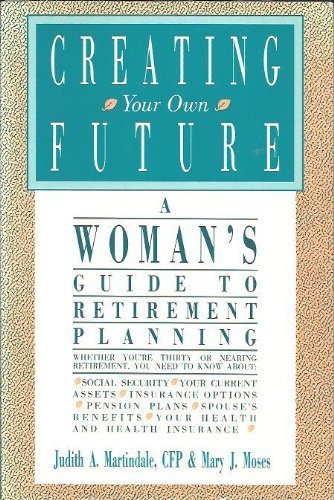 Creating Your Own Future: A Woman's Guide to Retirement Planning ...