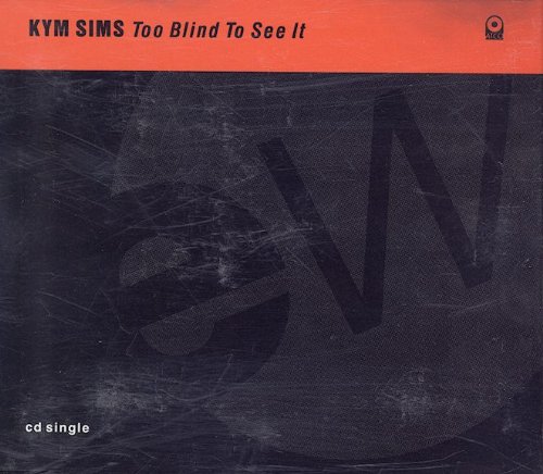 Kym Sims - Too blind to see it (4 versions, 1991, incl. Hurley's "no ...