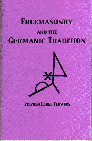 Freemasonry and the Germanic Tradition: Stephen E. Flowers: Amazon.com ...