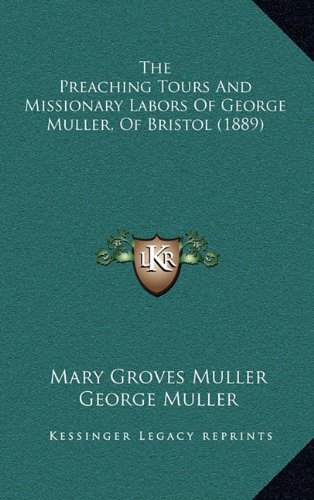 The Preaching Tours And Missionary Labors Of George Muller, Of Bristol ...