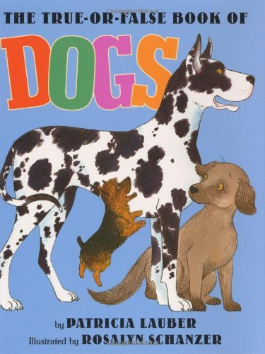 The True-or-False Book of Dogs: Lauber, Patricia, Schanzer, Rosalyn ...