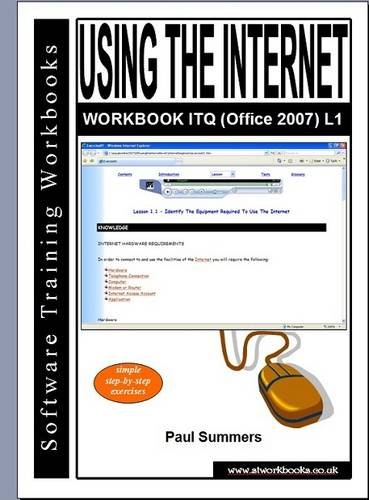Using the Internet Workbook Itq (Office 2007) L1: Amazon.co.uk: Summers, Paul: 9781904526537: Books
