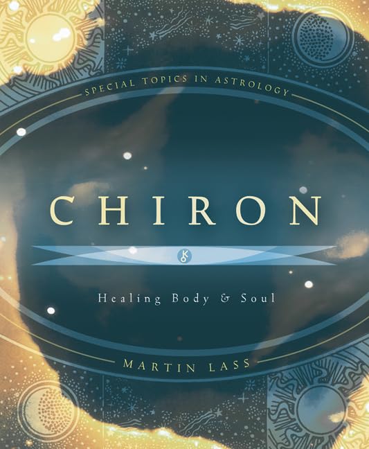 Chiron: Healing Body & Soul (Special Topics in Astrology Series, 1 ...