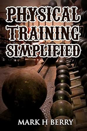 Physical Training Simplified: (Original Version, Restored) : Berry ...