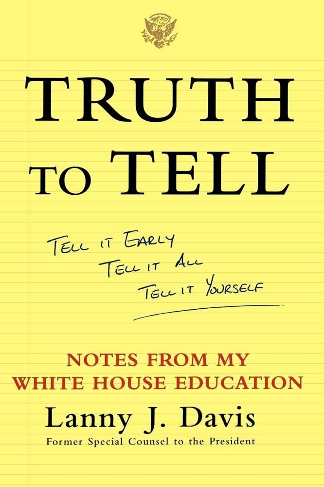Truth To Tell: Tell It Early, Tell It All, Tell It Yourself: Notes from ...