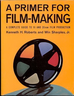 A Primer for Film Making: A Complete Guide to 16 Mm and 35 Mm Film ...