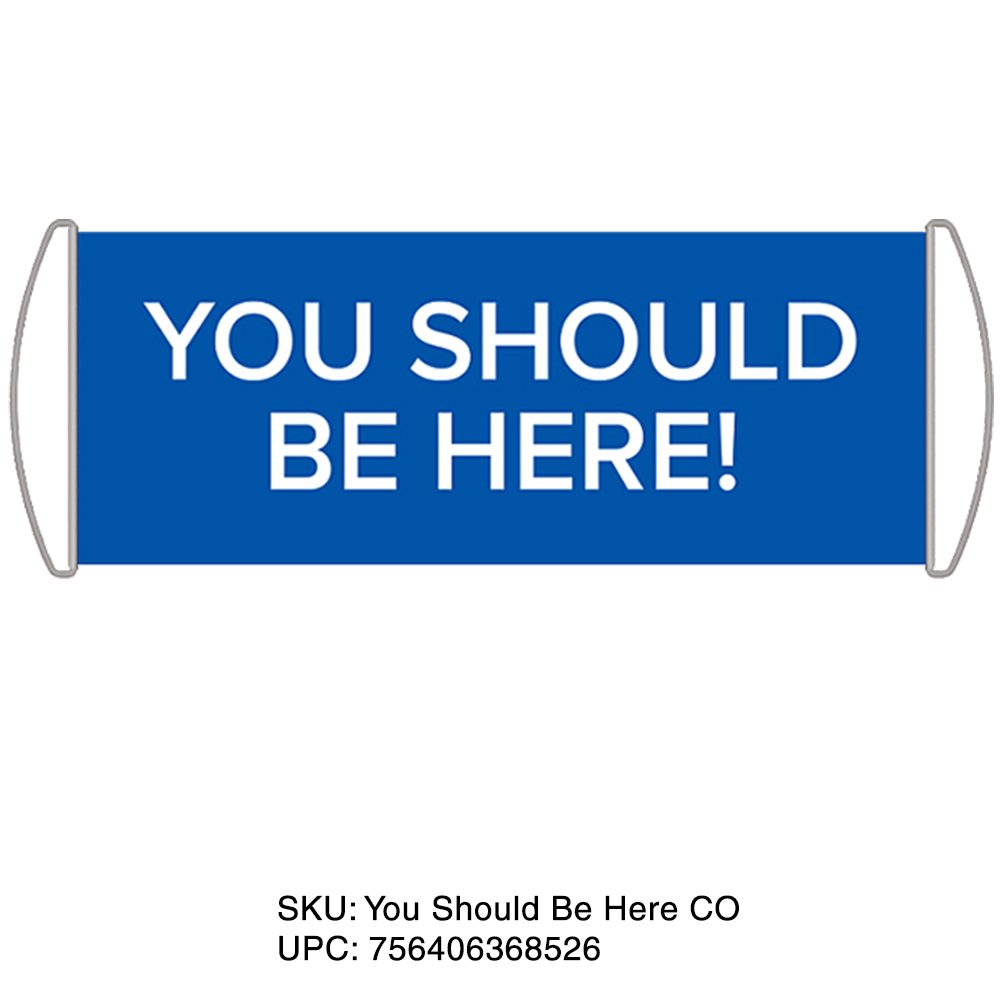 Buy You Should Be Here Sign: Small - You’ve seen it! Now Get Your Own ...