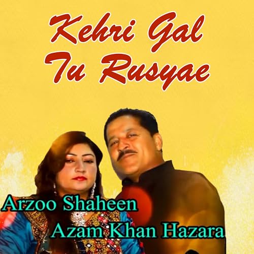 Play Kehri Gal Tu Rusyae by Azam Khan Hazara & Arzoo Shaheen on Amazon ...