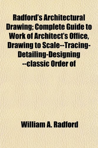 Radford's Architectural Drawing; Complete Guide to Work of Architect's ...