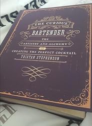 The Curious Bartender: The artistry and alchemy of creating the perfect cocktail : Stephenson ...