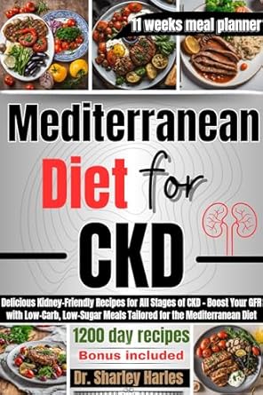 Mediterranean Diet for CKD: Delicious Kidney-Friendly Recipes for All Stages of Chronic Kidney ...