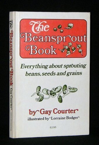 The Beansprout Book: Everything About Sprouting Beans, Seeds and Grains ...