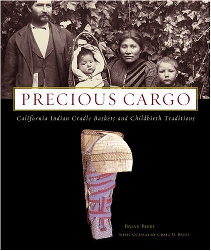 Precious Cargo: California Indian Cradle Baskets and Childbirth ...
