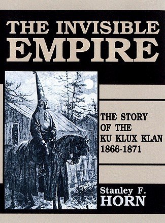 The Invisible Empire: The Story of the Ku Klux Klan: unknown author ...