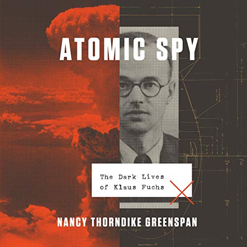 Amazon.com: Atomic Spy: The Dark Lives of Klaus Fuchs (Audible Audio ...