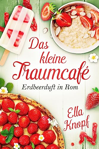 Das kleine TraumCafé: Erdbeerduft in Rom eBook : Knopf, Ella: Amazon.de ...