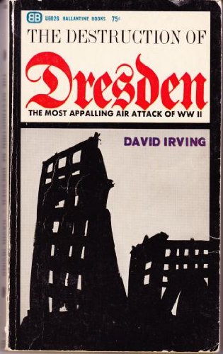 The Destruction of Dresden: The Most Appalling Air Attack of WW II(A ...